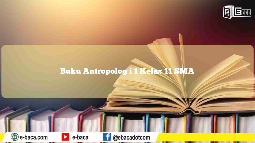 Buku Antropolog i 1 Kelas 11 SMA – e-Baca