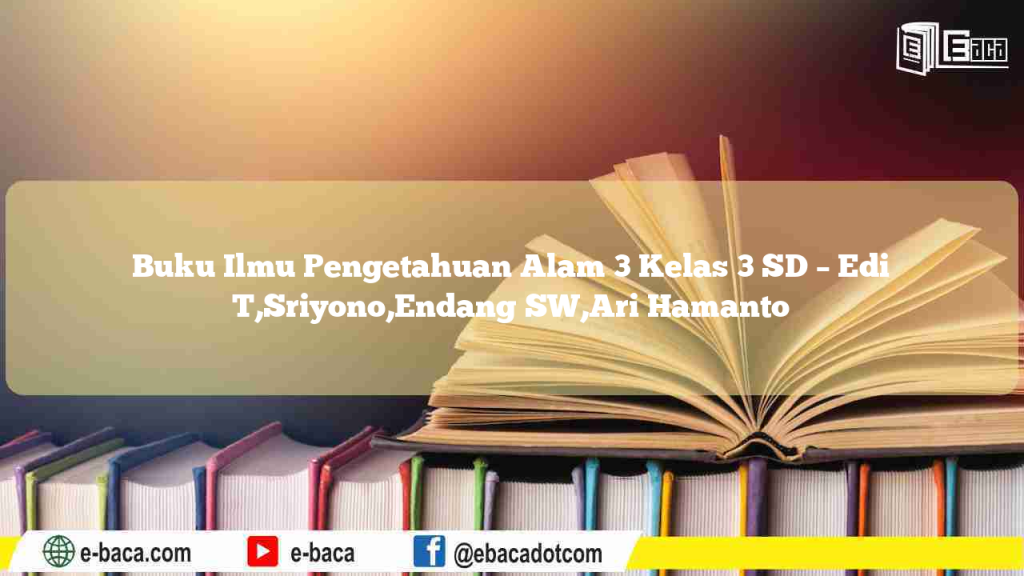 Buku Ilmu Pengetahuan Alam 3 Kelas 3 SD - Edi T,Sriyono,Endang SW,Ari Hamanto – e-Baca
