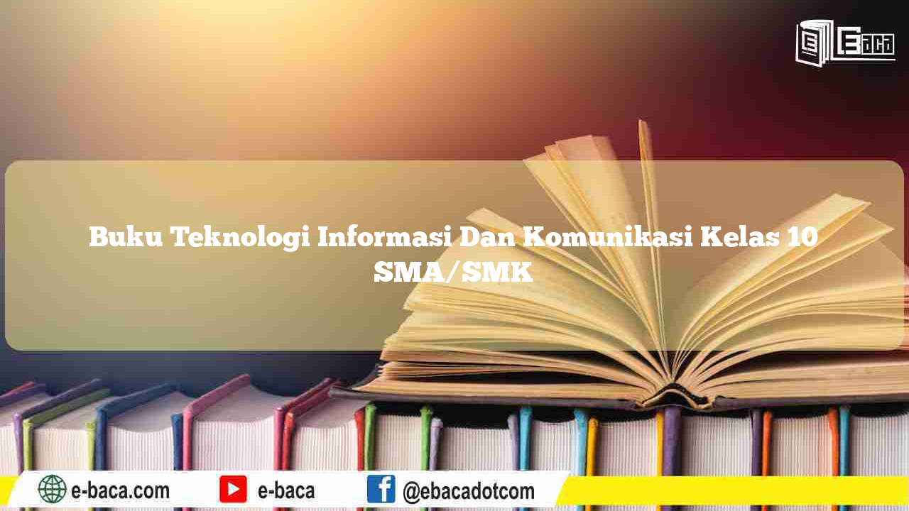 Buku Teknologi Informasi Dan Komunikasi Kelas 10 SMA/SMK – e-Baca