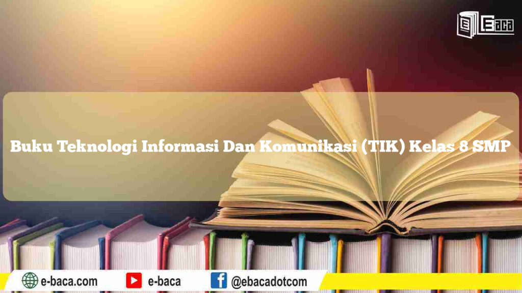 Buku Teknologi Informasi Dan Komunikasi (TIK) Kelas 8 SMP – e-Baca
