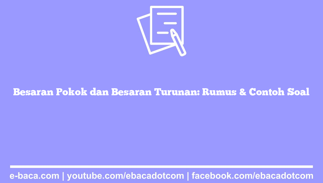 Besaran Pokok dan Besaran Turunan: Rumus & Contoh Soal – e-Baca