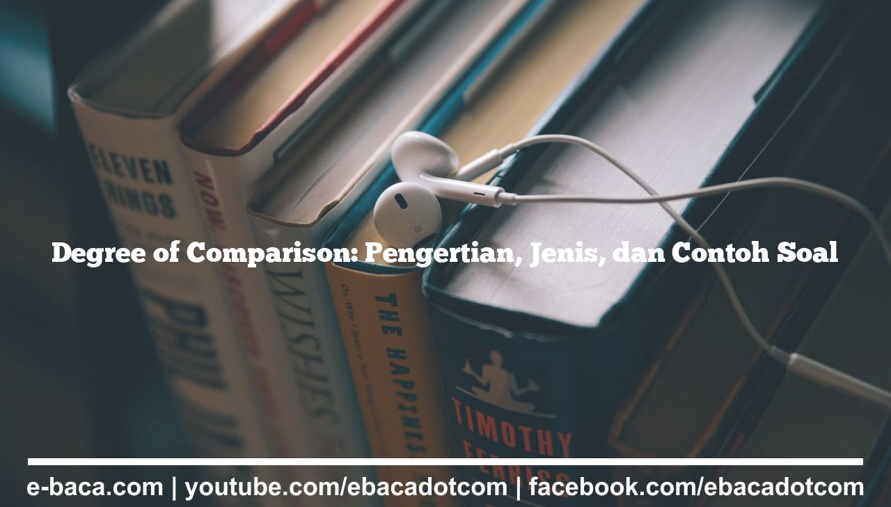 Degree of Comparison: Pengertian, Jenis, dan Contoh Soal – e-Baca