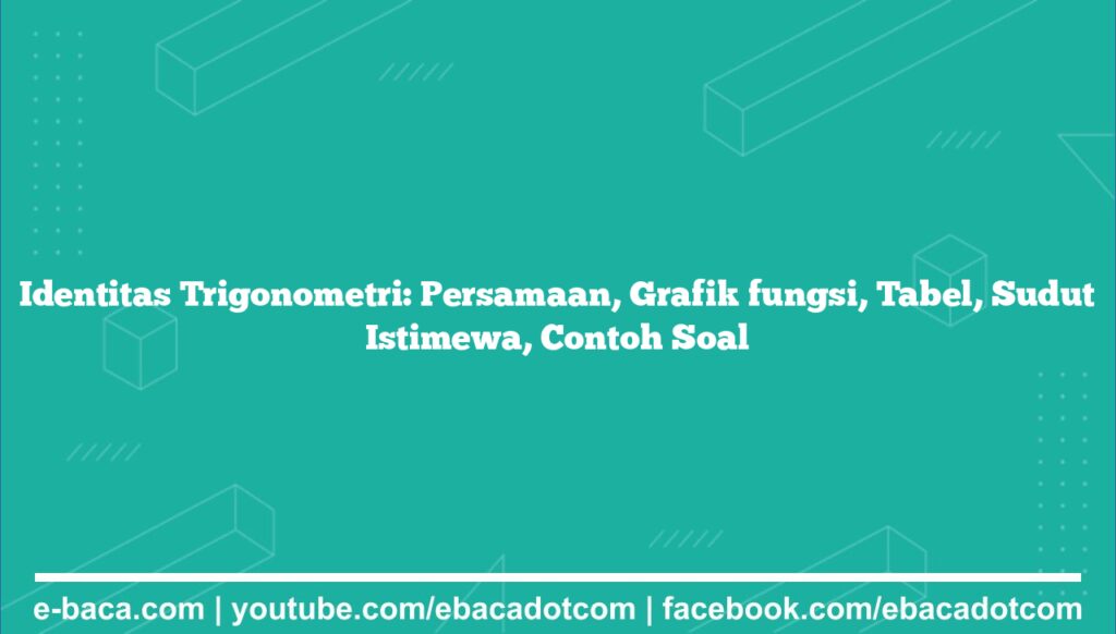 Identitas Trigonometri: Persamaan, Grafik fungsi, Tabel, Sudut Istimewa ...