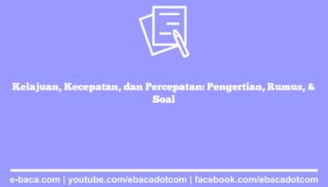 Kelajuan, Kecepatan, dan Percepatan: Pengertian, Rumus, & Soal – e-Baca