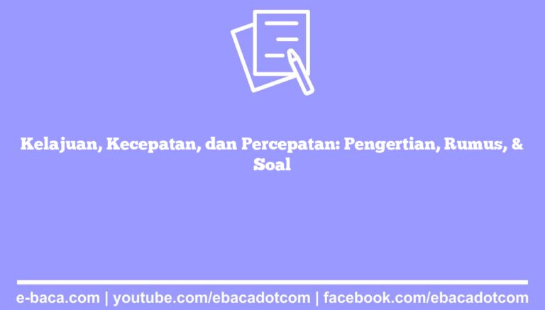 Kelajuan, Kecepatan, dan Percepatan: Pengertian, Rumus, & Soal – e-Baca