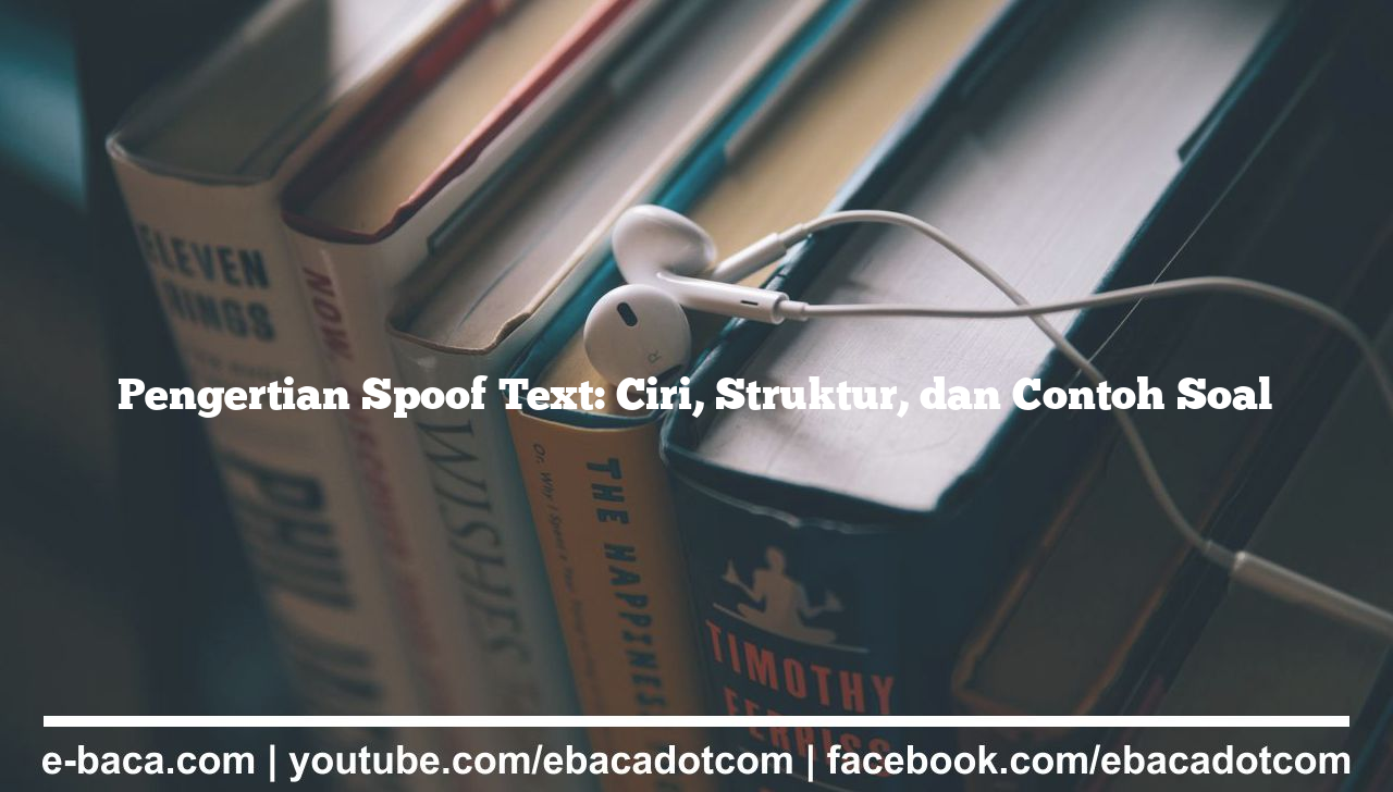 Pengertian Spoof Text: Ciri, Struktur, dan Contoh Soal – e-Baca