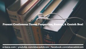 Present Continuous Tense: Pengertian, Rumus, & Contoh Soal – e-Baca