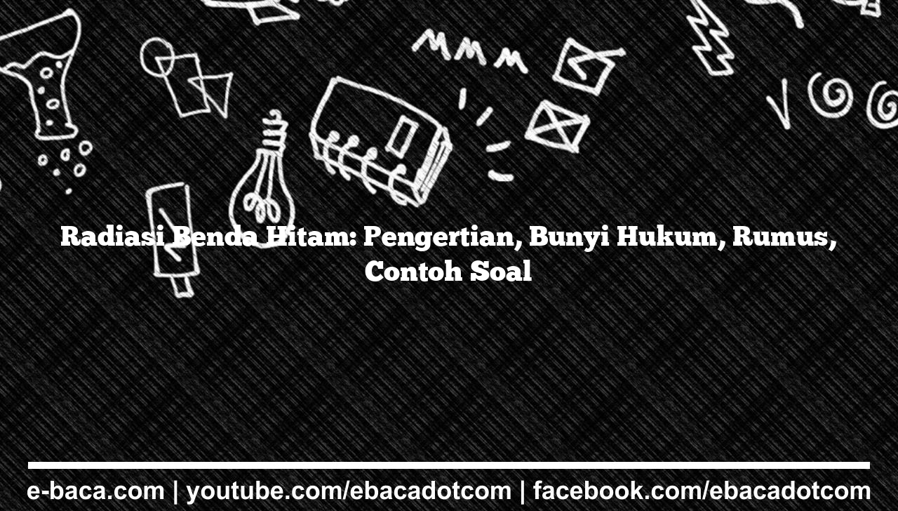 Radiasi Benda Hitam: Pengertian, Bunyi Hukum, Rumus dan Contoh Soal – e ...