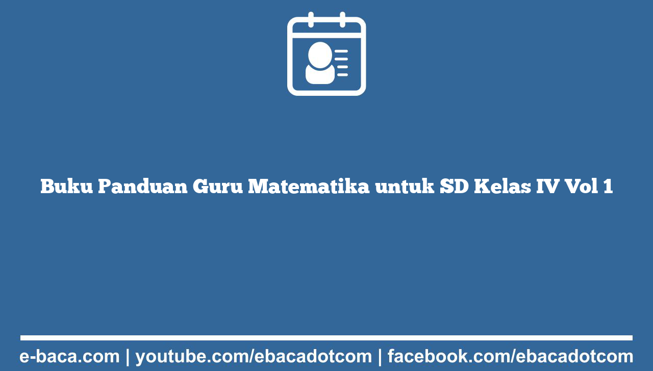 Buku Panduan Guru Matematika untuk SD Kelas IV Vol 1 – e-Baca