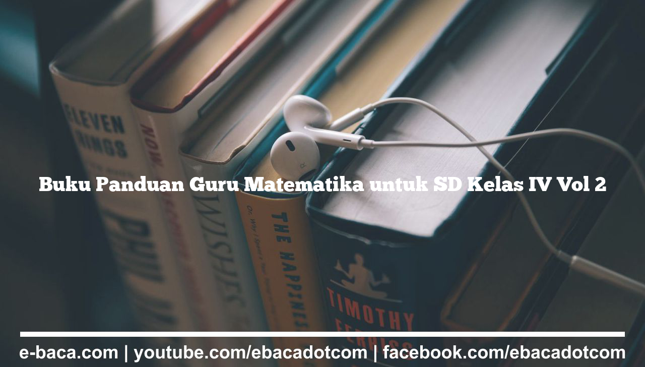 Buku Panduan Guru Matematika untuk SD Kelas IV Vol 2 – e-Baca
