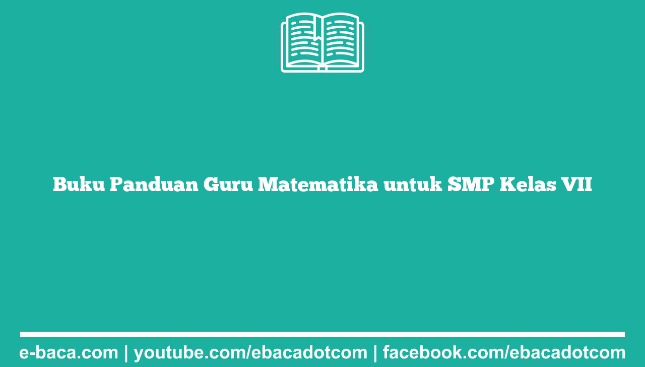 Buku Panduan Guru Matematika untuk SMP Kelas VII – e-Baca