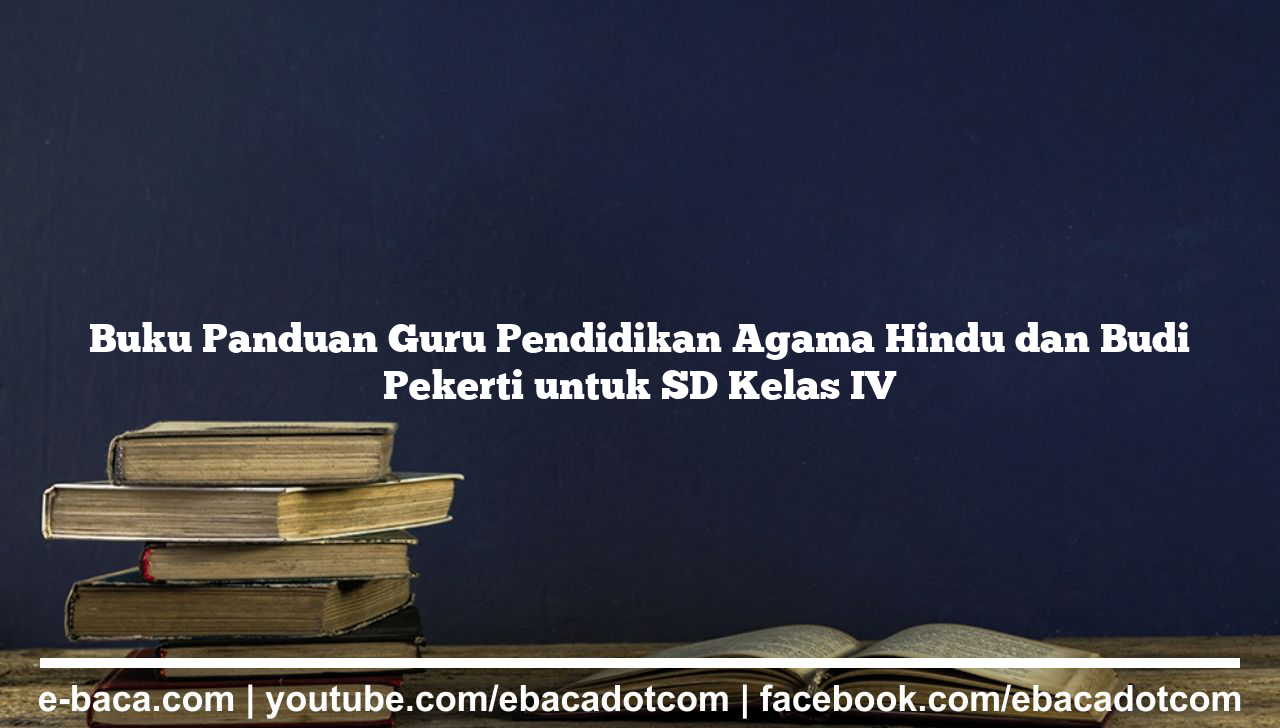 Buku Panduan Guru Pendidikan Agama Hindu dan Budi Pekerti untuk SD Kelas IV – e-Baca