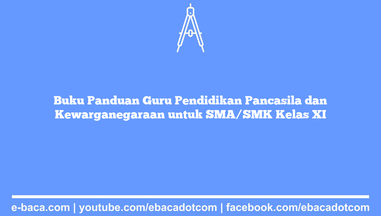 Buku Panduan Guru Pendidikan Pancasila dan Kewarganegaraan untuk SMA/SMK Kelas XI – e-Baca