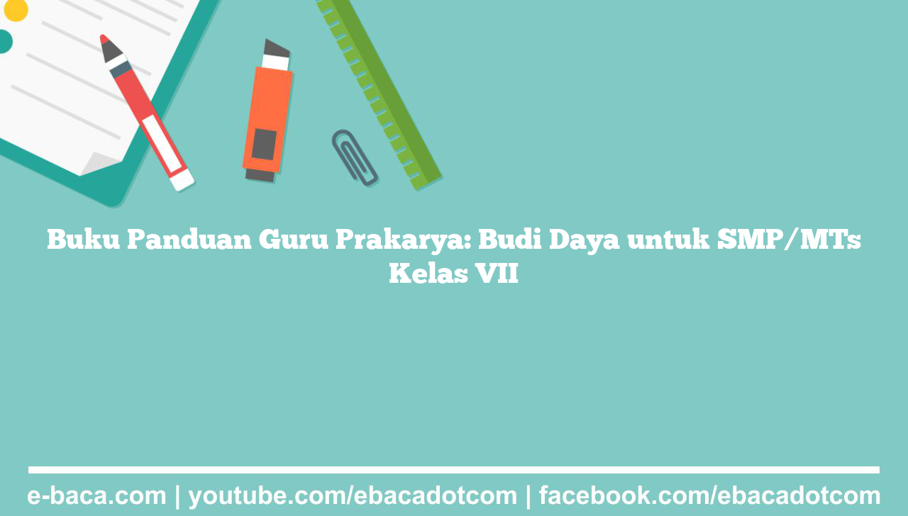 Buku Panduan Guru Prakarya: Budi Daya untuk SMP/MTs Kelas VII – e-Baca