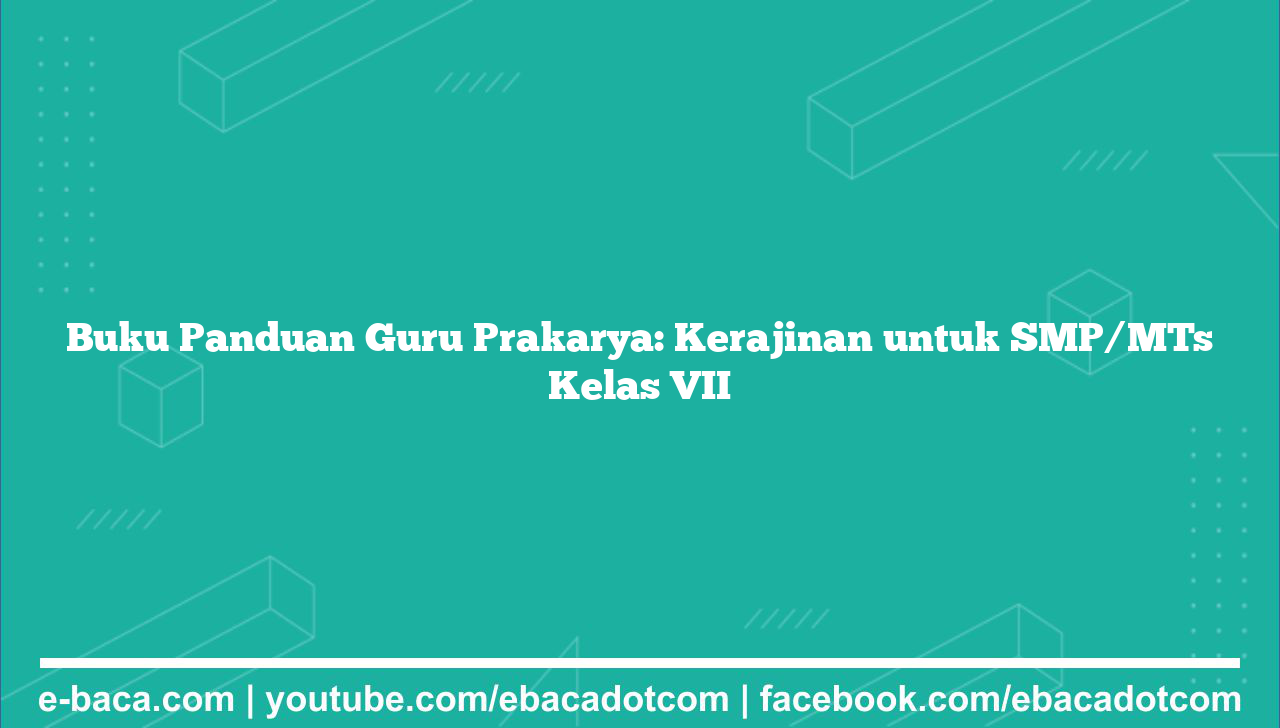 Buku Panduan Guru Prakarya: Kerajinan untuk SMP/MTs Kelas VII – e-Baca