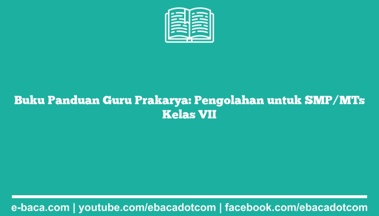 Buku Panduan Guru Prakarya: Pengolahan untuk SMP/MTs Kelas VII – e-Baca