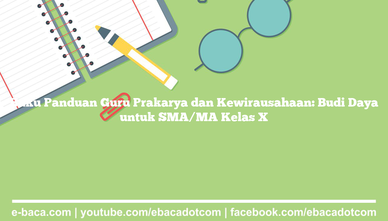 Buku Panduan Guru Prakarya dan Kewirausahaan: Budi Daya untuk SMA/MA Kelas X – e-Baca