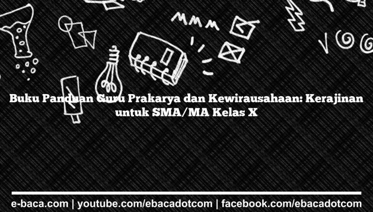 Buku Panduan Guru Prakarya dan Kewirausahaan: Kerajinan untuk SMA/MA ...