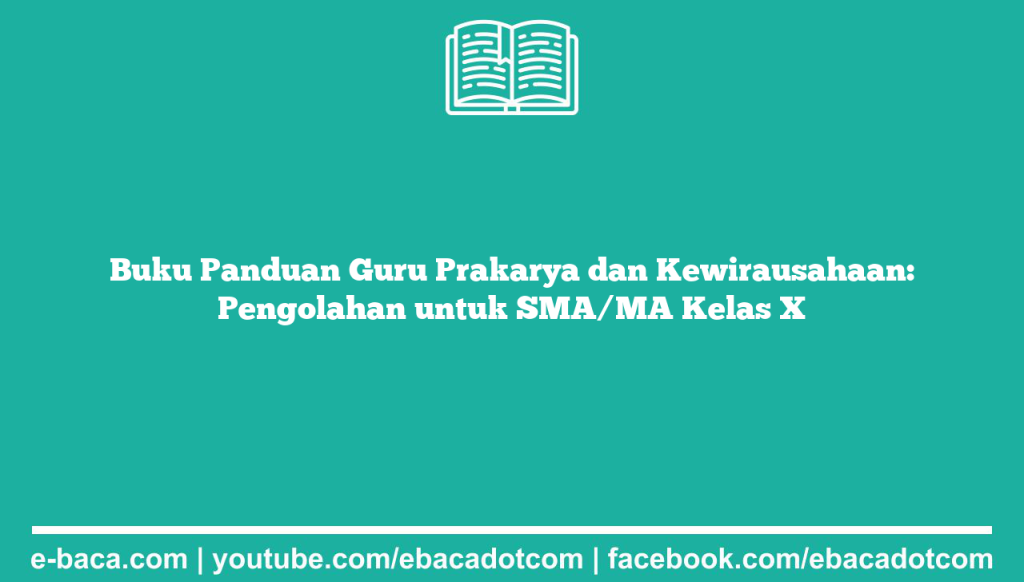 Buku Panduan Guru Prakarya dan Kewirausahaan: Pengolahan untuk SMA/MA Kelas X – e-Baca
