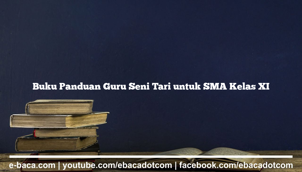 Buku Panduan Guru Seni Tari untuk SMA Kelas XI – e-Baca