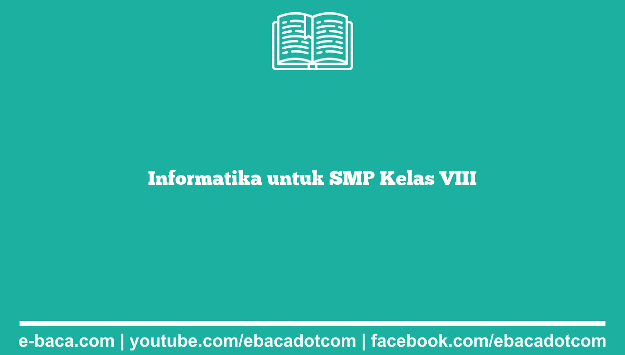 Informatika untuk SMP Kelas VIII – e-Baca