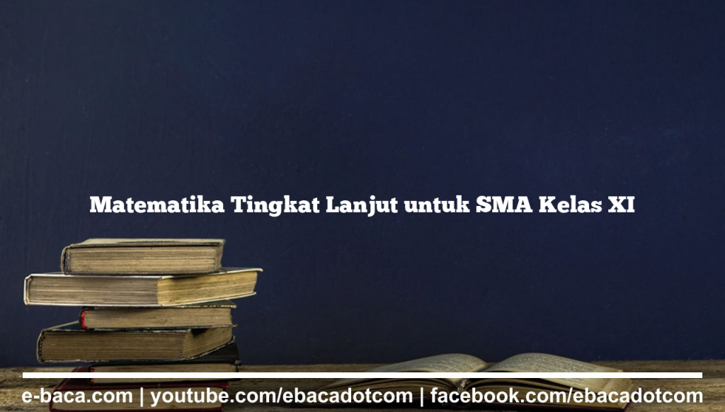Matematika Tingkat Lanjut untuk SMA Kelas XI – e-Baca