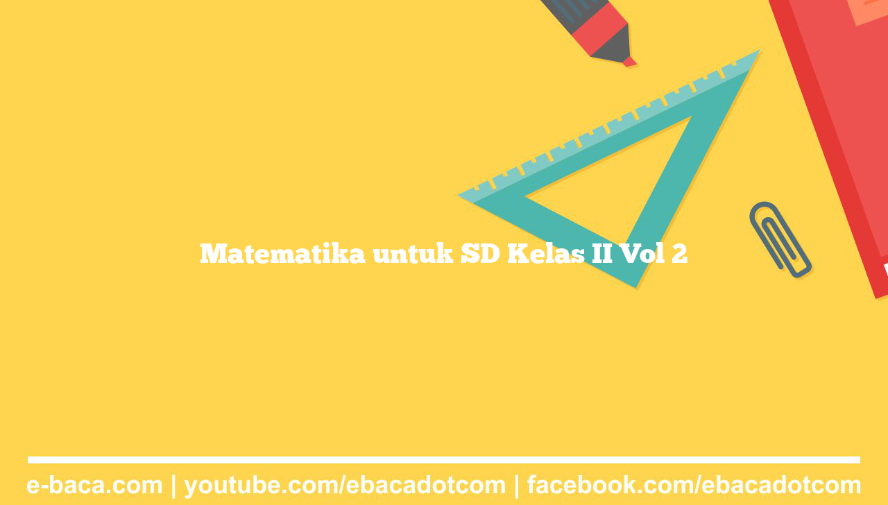 Matematika untuk SD Kelas II Vol 2 – e-Baca