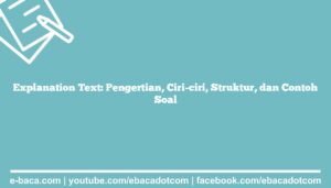 Explanation Text: Pengertian, Ciri-ciri, Struktur, dan Contoh Soal – e-Baca